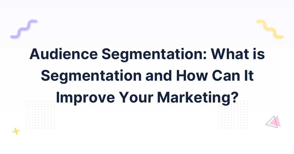 Audience Segmentation: What is Segmentation and How Can It Improve Your Marketing? | InTarget