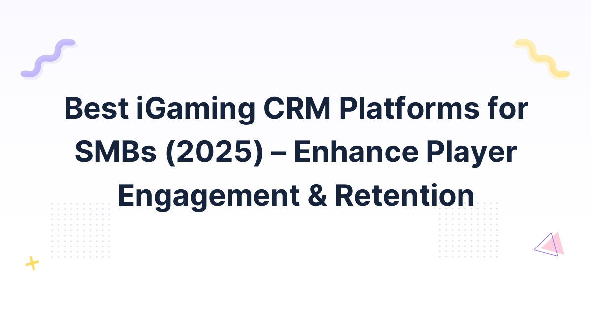 Best iGaming CRM Platforms for SMBs (2025) – Enhance Player Engagement ...